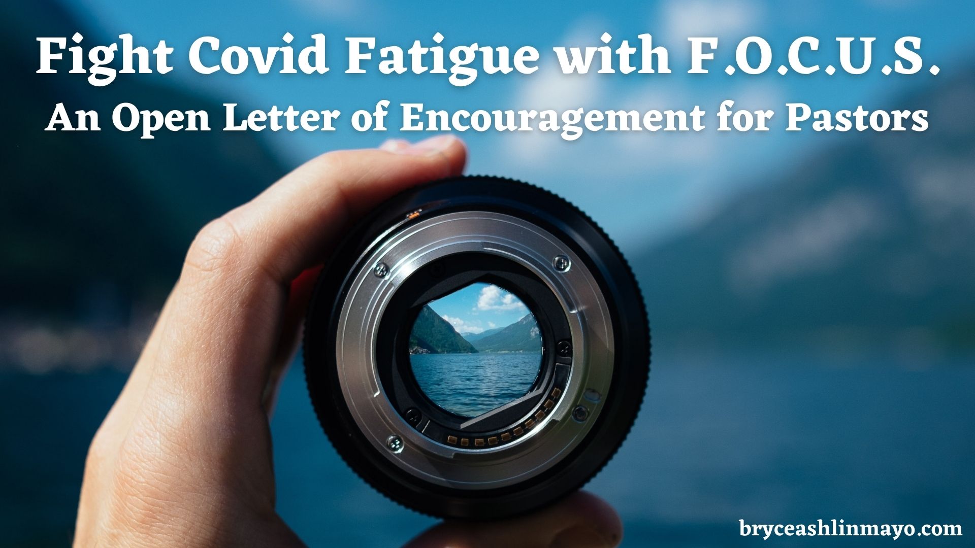 Fight Covid Fatigue with F.O.C.U.S. | bryceashlinmayo.com