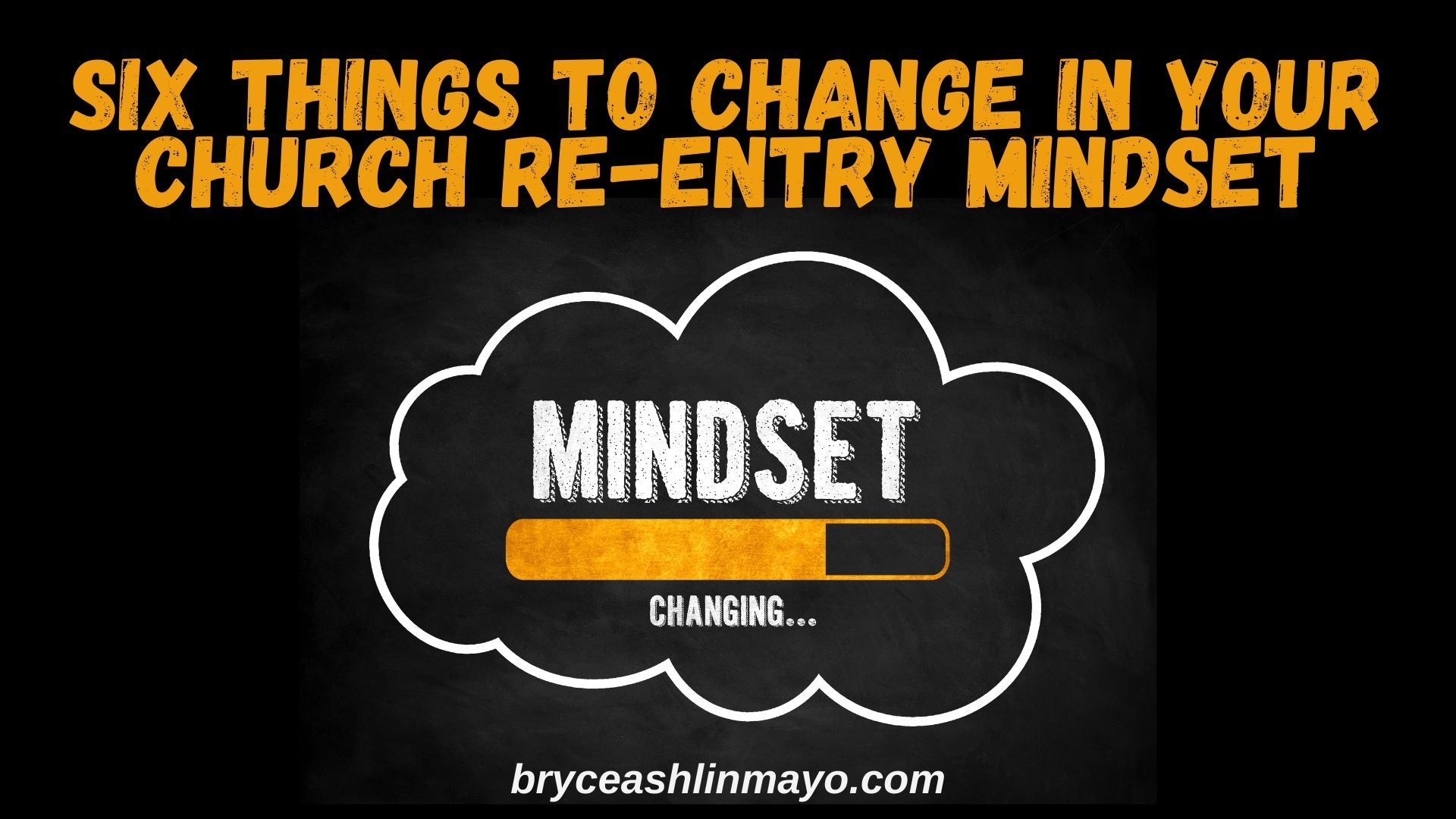 Six Things to Change in Your Church Re-Entry Mindset | bryceashlinmayo.com